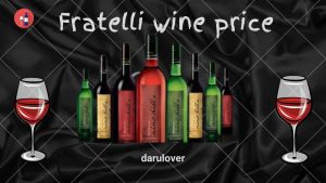 Fratelli Wine Price (Updated 2024) :That Fit Your Taste and Budget ...